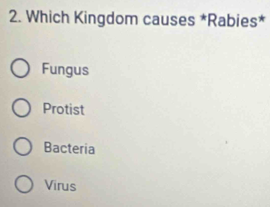 Solved: Which Kingdom causes *Rabies* Fungus Protist Bacteria Virus ...