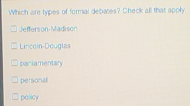 Solved: Which are types of formal debates? Check all that apply ...