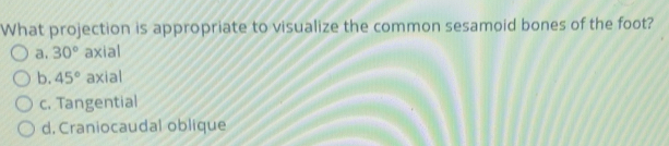 Solved: What projection is appropriate to visualize the common sesamoid ...