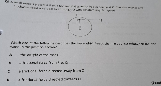 Solved: Q7.A small mass is placed at P on a horizontal disc which has ...