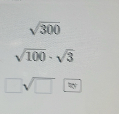 Solved: sqrt(300) sqrt(100)· sqrt(3) sqrt( ) [Math]
