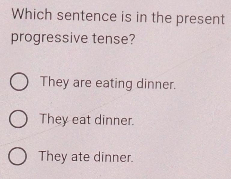Resuelto:Which sentence is in the present progressive tense? They are ...