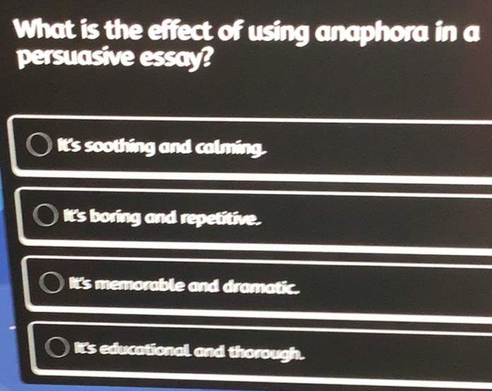 Solved: What is the effect of using anaphora in a persuasive essay? It ...