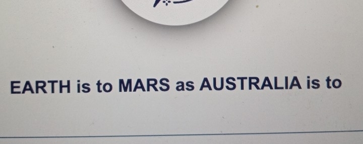 Solved: EARTH is to MARS as AUSTRALIA is to [Others]