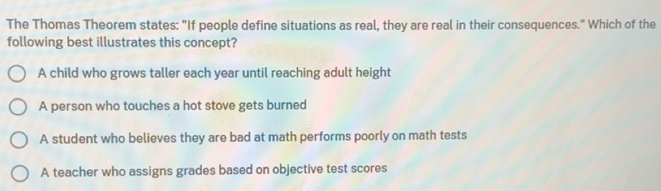 Solved: The Thomas Theorem states: "If people define situations as real ...