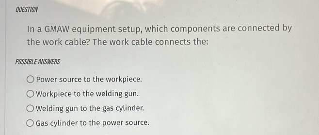 Solved: QUESTION In a GMAW equipment setup, which components are ...