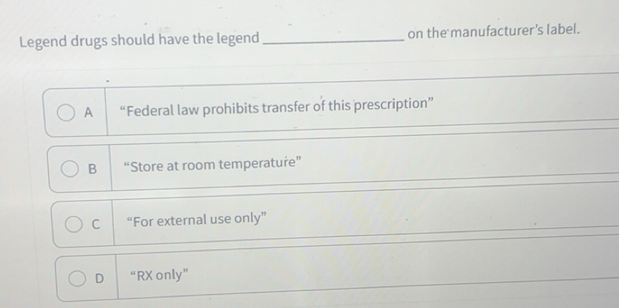 Solved: Legend drugs should have the legend _on the manufacturer’s ...