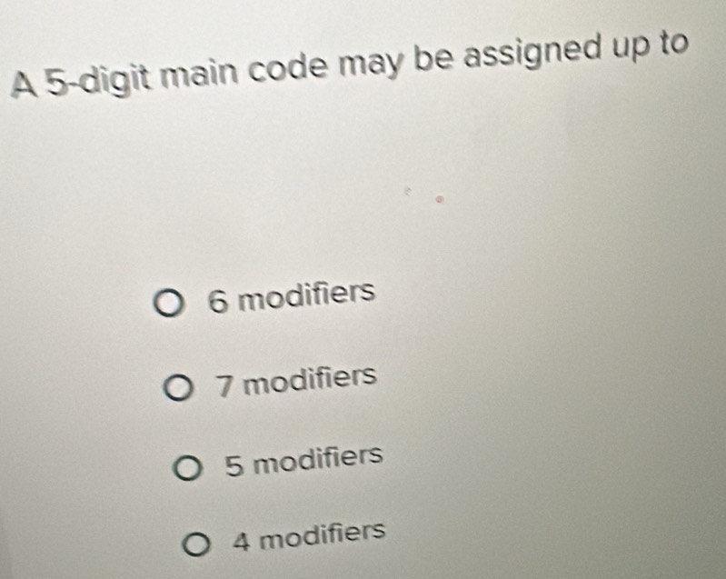 Solved: A 5 -digit main code may be assigned up to 6 modifiers 7 ...