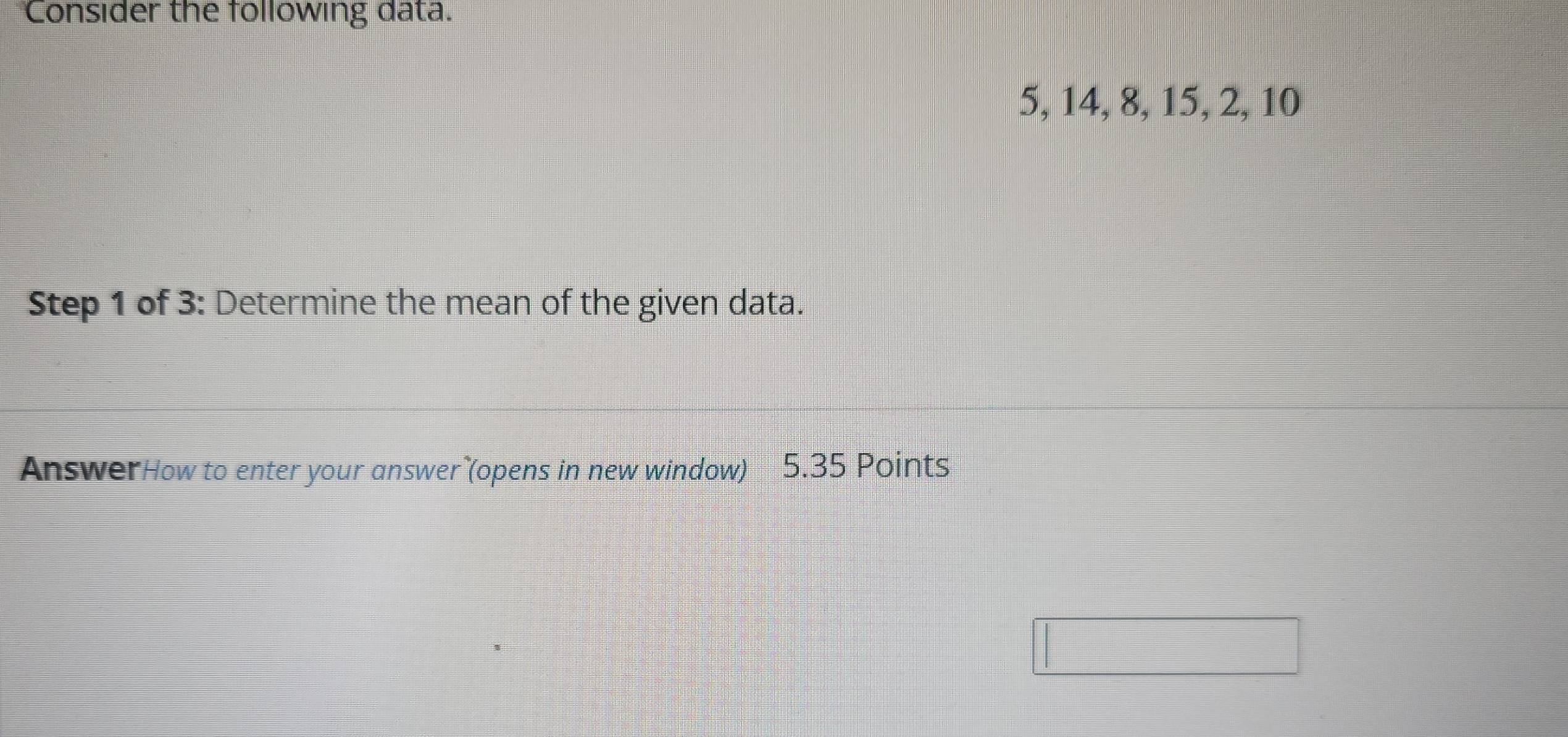 Solved: Consider the following data. 5, 14, 8, 15, 2, 10 Step 1 of 3 ...