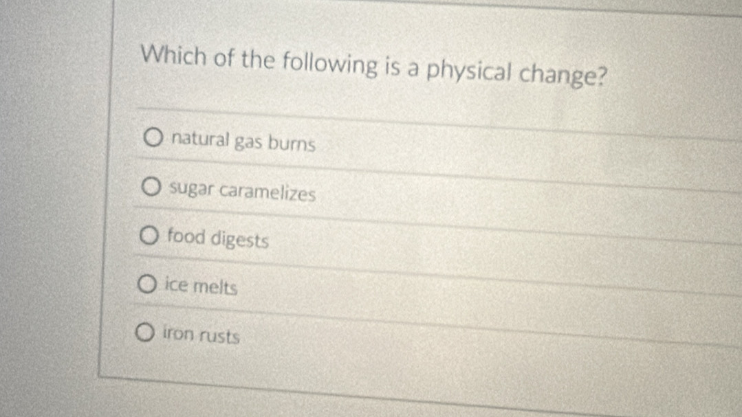 Solved: Which of the following is a physical change? natural gas burns ...