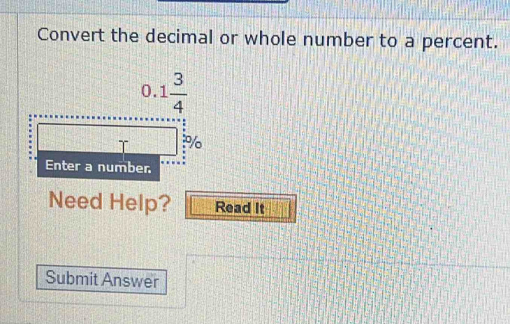 Convert the decimal or whole number to a percent. 0.1 3/4 % Enter a ...