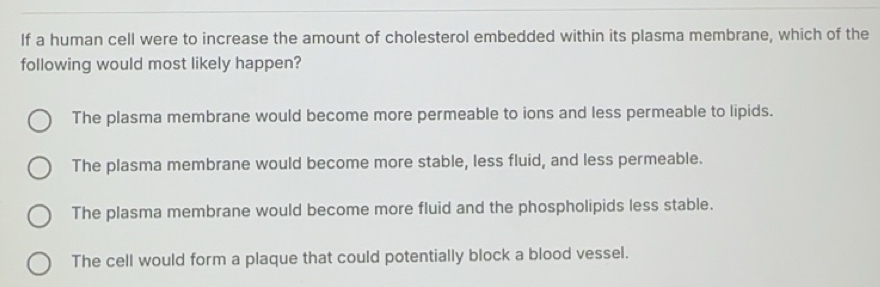 Solved: If a human cell were to increase the amount of cholesterol ...