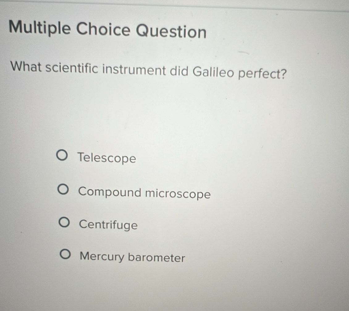 Solved: Question What scientific instrument did Galileo perfect ...