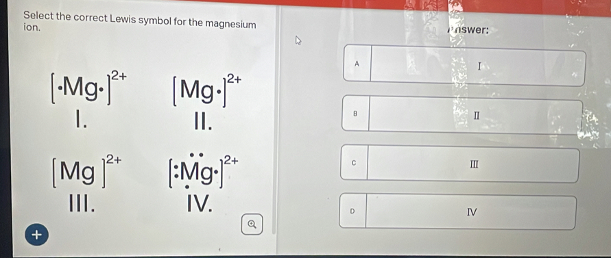 Solved: Select the correct Lewis symbol for the magnesium ion. Pnswer ...
