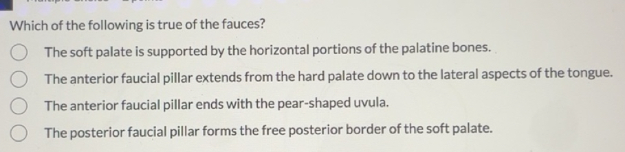 Solved: Which of the following is true of the fauces? The soft palate ...