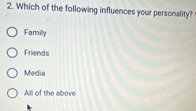 Solved: Which of the following influences your personality? Family ...