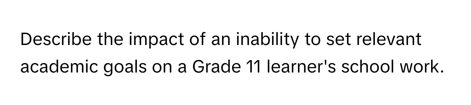 Solved: Describe the impact of an inability to set relevant academic ...