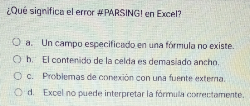 Resuelto:¿Qué significa el error #PARSING! en Excel? a. Un campo especificado en una fórmula no exi