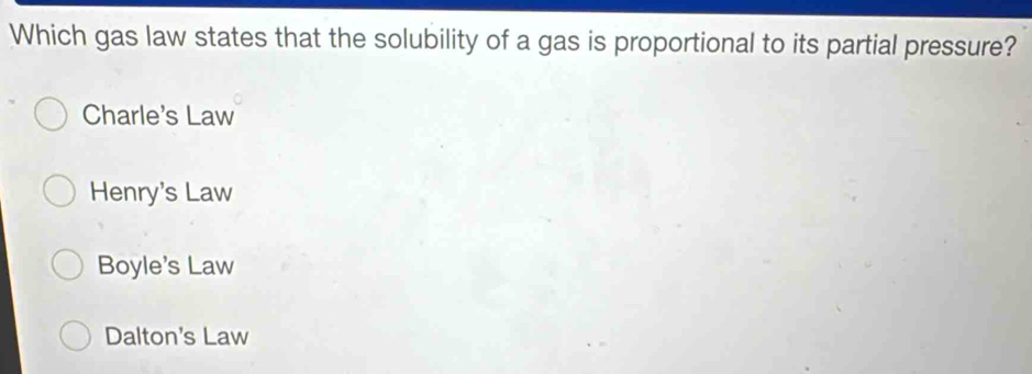 Solved: Which gas law states that the solubility of a gas is ...