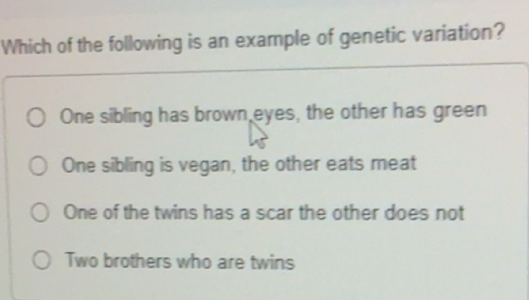 Solved: Which of the following is an example of genetic variation? One ...