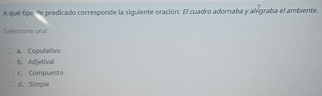 Resuelto:A qué tipo de predicado corresponde la siguiente oración: El ...