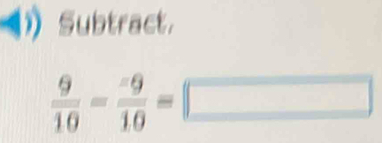 Solved: Subtract. 9/10 = 9/10 = [Math]