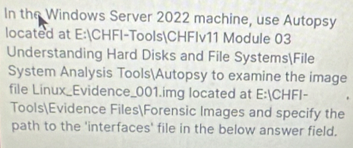 Solved: In the Windows Server 2022 machine, use Autopsy located at E:CHFI-ToolsCHFIv11 Module 03 ...