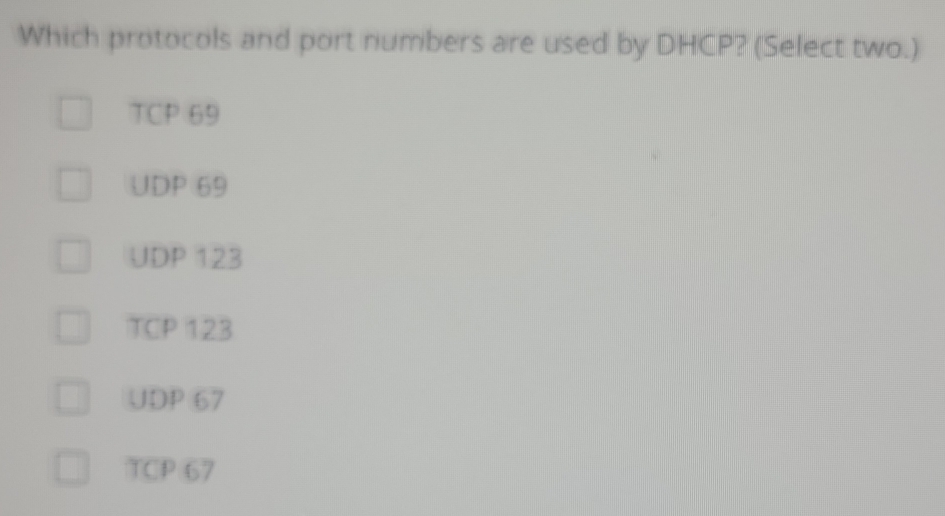Solved: Which protocols and port numbers are used by DHCP? (Select two ... Solved: Which protocols and port numbers are used by DHCP? (Select two ...