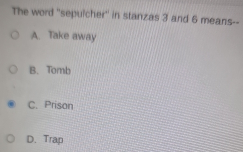 Solved: The word ''sepulcher'' in stanzas 3 and 6 means-- A. Take away ...