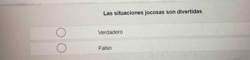 Resuelto:Las situaciones jocosas son divertidas Verdadero Falso