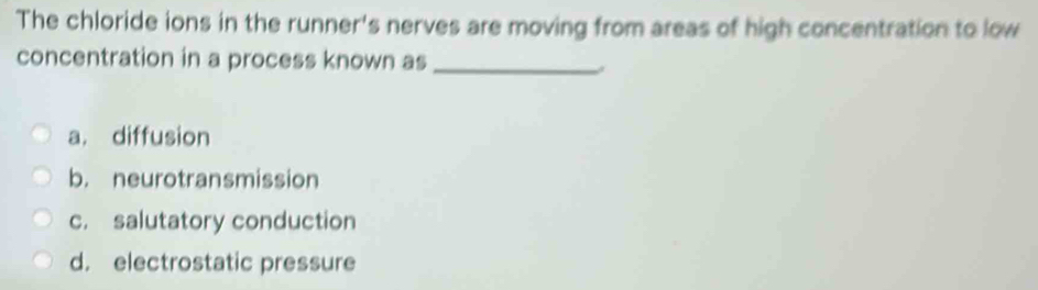 Solved: The chloride ions in the runner's nerves are moving from areas ...