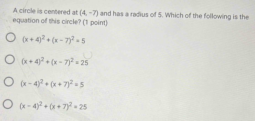 A circle is centered at (4,-7) and has a radius of 5. Which of the ...