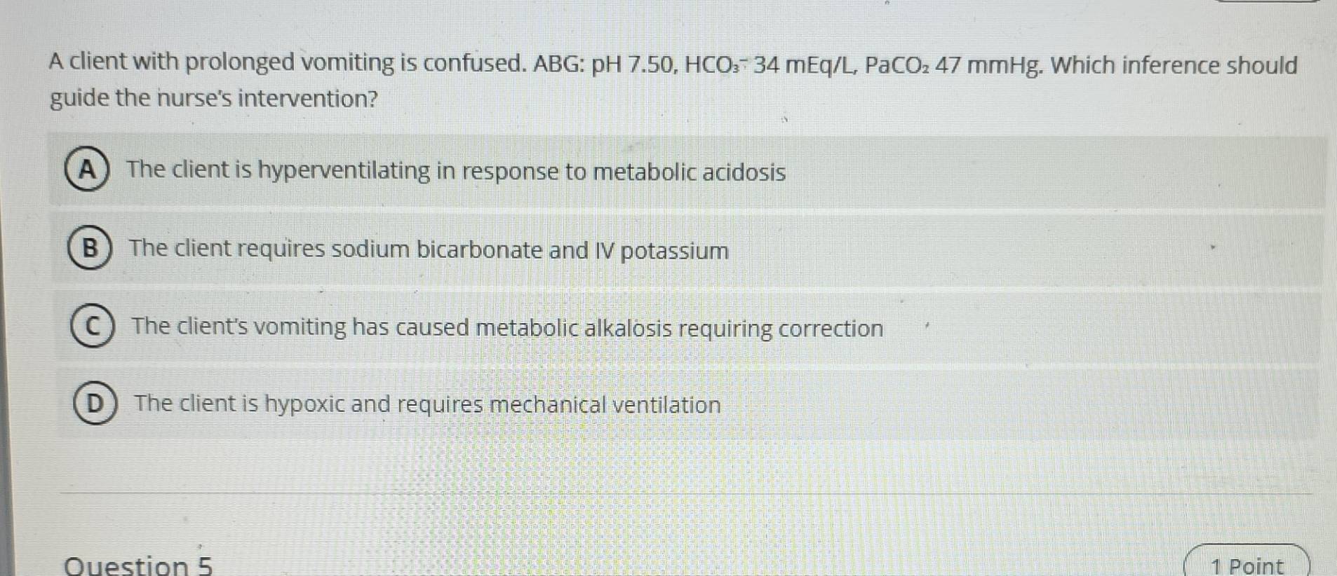Solved: A client with prolonged vomiting is confused. ABG: pH 7.50 ...