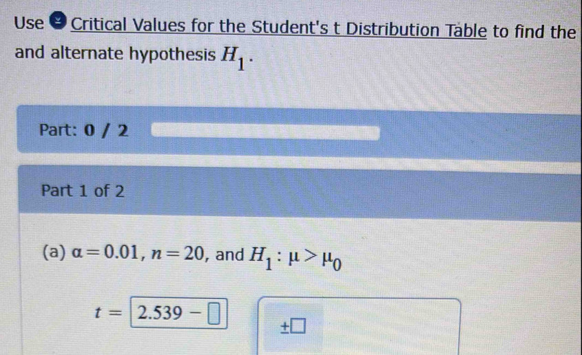Solved: Use & Critical Values for the Student's t Distribution Table to find the and alternate ...