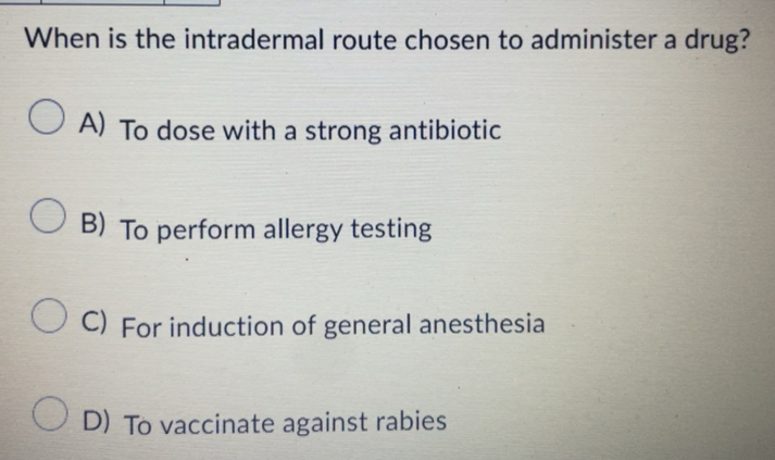 Solved: When is the intradermal route chosen to administer a drug? A ...