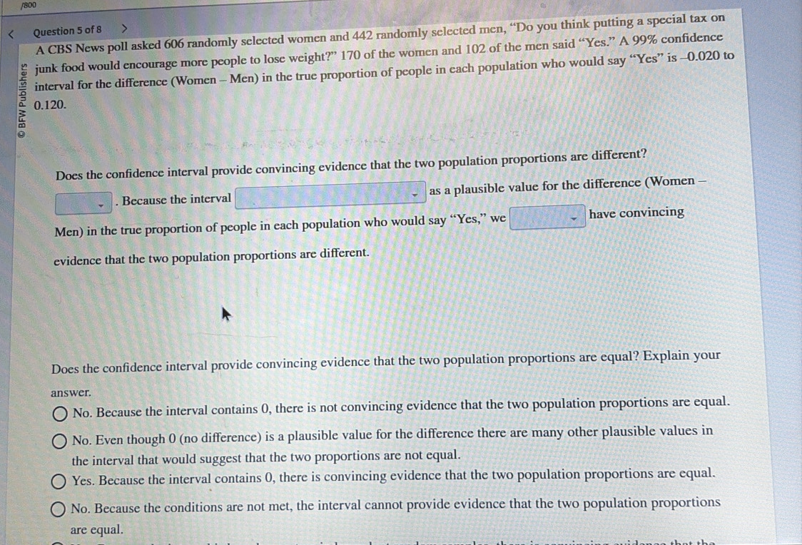 Solved: 800 Question 5 of 8 A CBS News poll asked 606 randomly selected ...