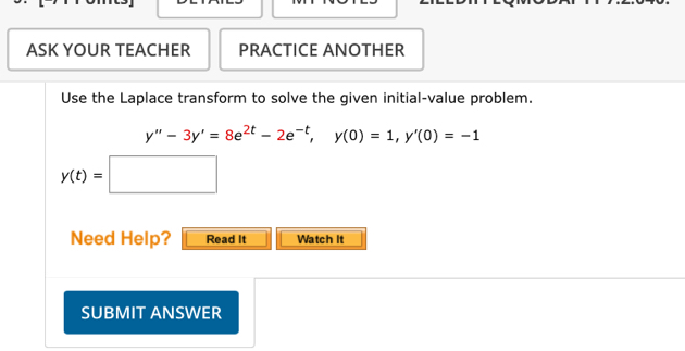 Solved: ASK YOUR TEACHER PRACTICE ANOTHER Use the Laplace transform to solve the given initial ...