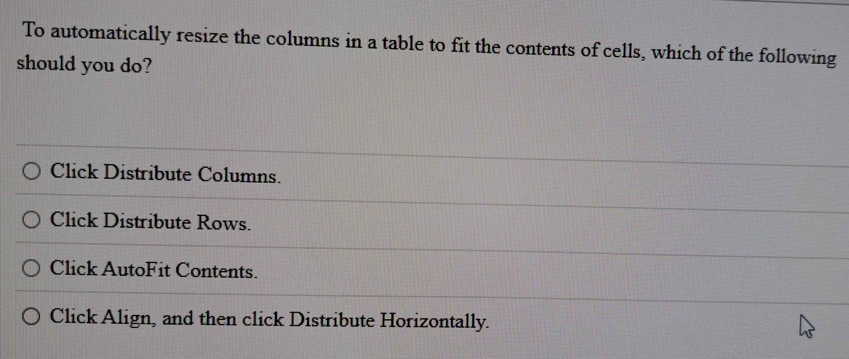 Solved: To automatically resize the columns in a table to fit the contents of cells, which of ...