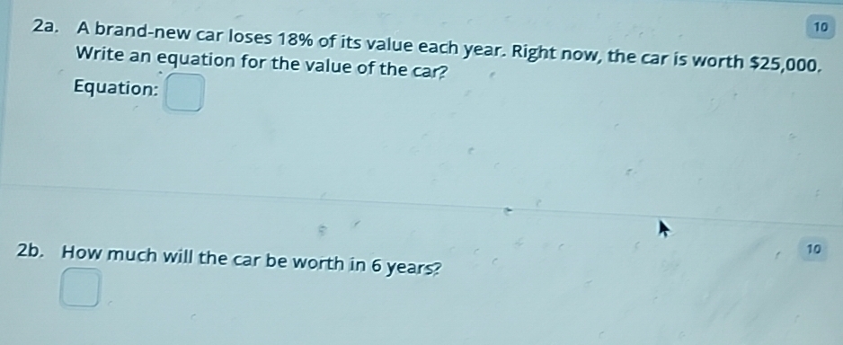 Solved: 10 2a. A brand-new car loses 18% of its value each year. Right ...