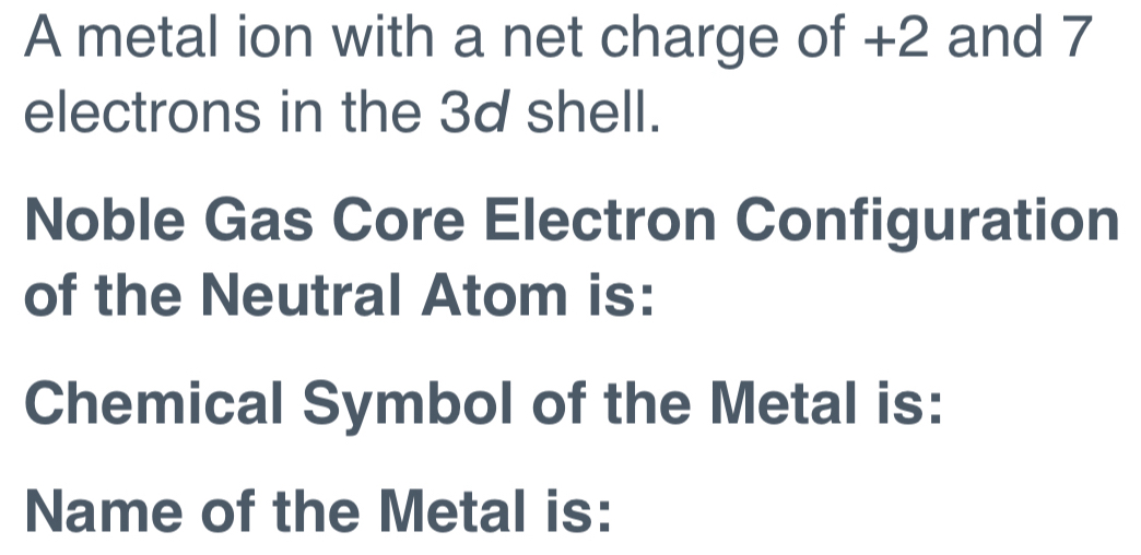 تم الحل:A metal ion with a net charge of +2 and 7 electrons in the 3d ...