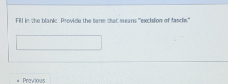 Solved: Fill in the blank: Provide the term that means "excision of ...
