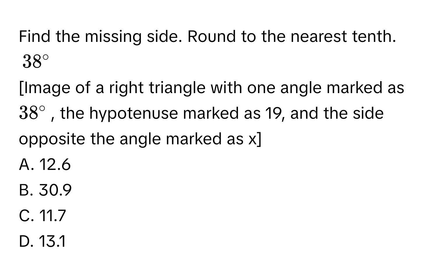 Solved: Find the missing side. Round to the nearest tenth. $38°$ [Image ...