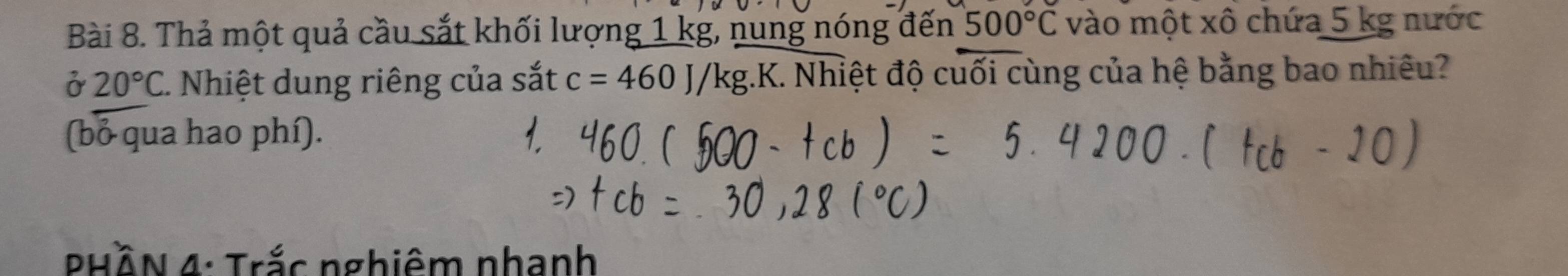 Giải quyết:Thả một quả cầu sắt khối lượng 1 kg, nung nóng đến 500°C vào một xô chứa 5 kg nước ở 20°C