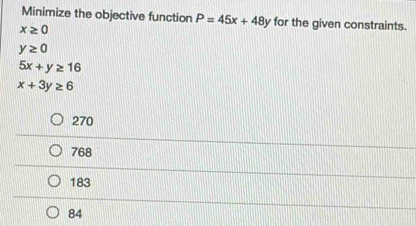 Solved: Minimize the objective function P=45x+48y for the given ...