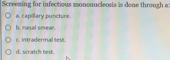Solved: Screening for infectious mononucleosis is done through a: a ...
