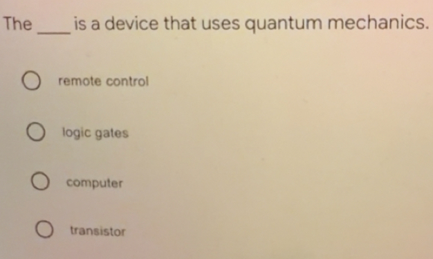 Solved: The_ is a device that uses quantum mechanics. remote control ...