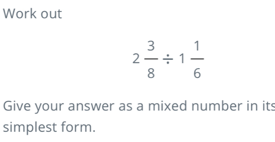 Solved: Work out 2 3/8 / 1 1/6 Give your answer as a mixed number in ...