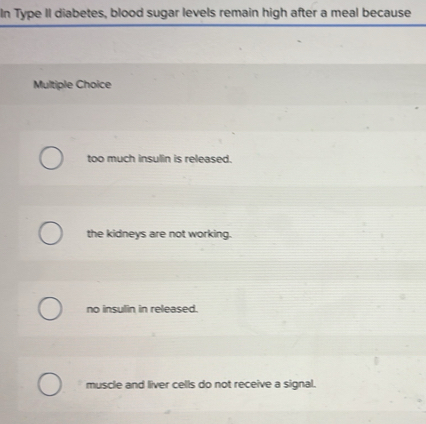 Solved: In Type II diabetes, blood sugar levels remain high after a ...