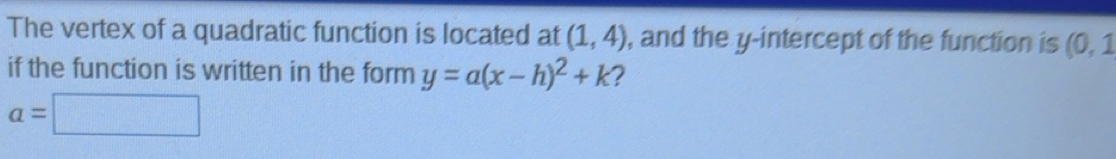 Solved: The vertex of a quadratic function is located at (1,4) , and ...