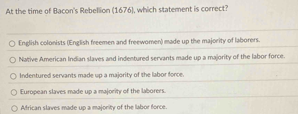 Solved: At the time of Bacon’s Rebellion (1676), which statement is ...